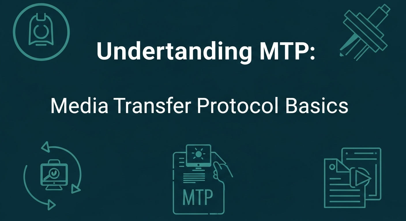 Understanding MTP: Media Transfer Protocol Basics